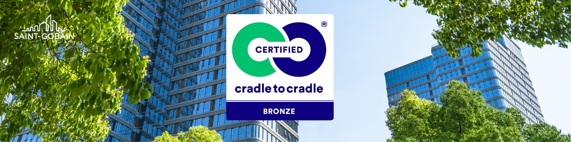 L'obtention du Label "Cradle to Cradle Certified®" | Saint-Gobain Glass